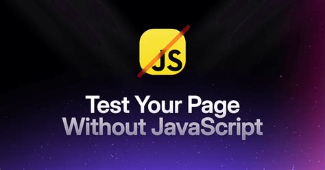 why you should test your page without javascript
