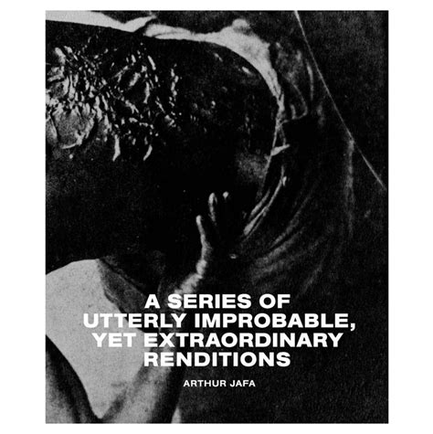 Arthur Jafa A Series Of Utterly Improbable Yet Extraordinary Rendit