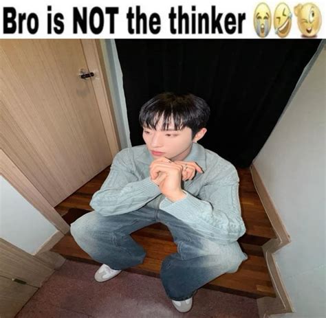 Bro Is Not The Thinker Kpop Funny Funny Memes K Pop Memes