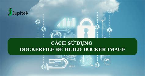 Cách Sử Dụng Dockerfile để Build Docker Image Công Ty Cổ Phần Giải