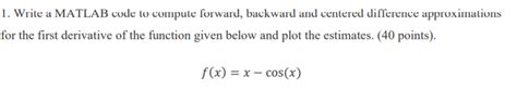 Solved Write A MATLAB Code To Compute Forward Backward Chegg