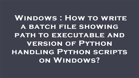 Windows How To Write A Batch File Showing Path To Executable And