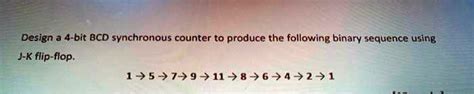 solved design a 4 bit bcd synchronous counter to produce the following