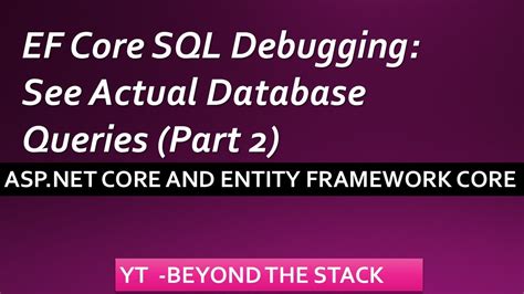 Ef Core Sql Debugging See Actual Database Queries Part 2 Youtube