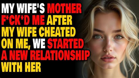 I F Ck D My Wifes Mother In Front Of Her I Started A New Life With