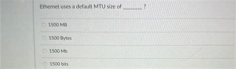 Solved Ethernet Uses A Default Mtu Size Of 1500mb1500