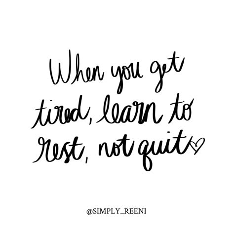 When You Get Tired Learn To Rest Not Quit Simply Reeni