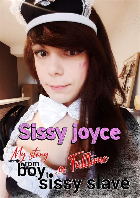 Sissy Joyce My Story From Babe To Full Time Sissy Slave SissyJoyce Book English Edition