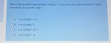 Solved What Is The Quadratic Approximation Of F X Y Ex Cos