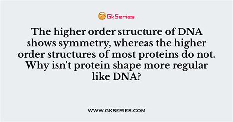 The Higher Order Structure Of Dna Shows Symmetry Whereas The Higher