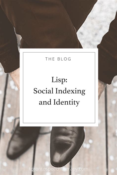 Lisp Social Indexing And Identity Well Said Toronto Speech Therapy Providing Speech