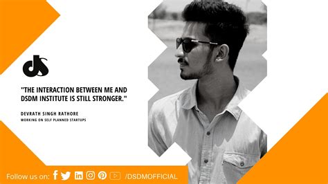 Devrath Singh Rathore The Interaction Between Me And Dsdm Institute Is Still Stronger