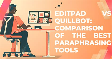 Editpad Vs Quillbot Comparison Of The Best Paraphrasing Tools One Click Human Blog