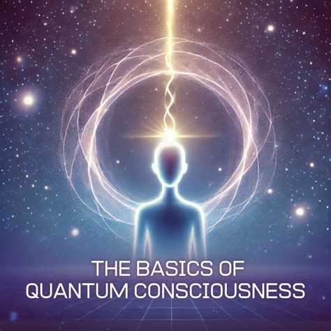 The Basics Of Quantum Consciousness