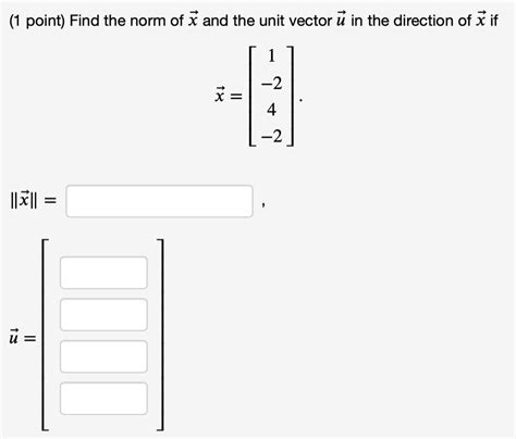 solved 1 point find the norm of x and the unit vector ū in