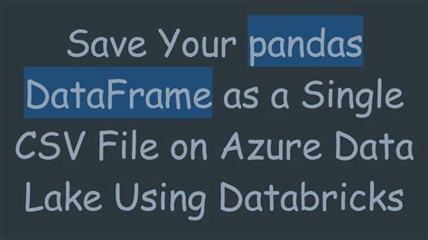 Save Your Pandas Dataframe As A Single Csv File On Azure Data Lake Using Databricks Youtube