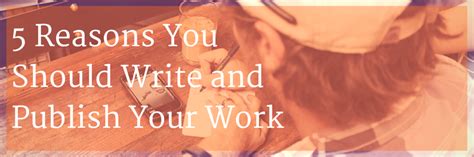 5 Reasons You Should Write And Publish Your Work Tom Morkes