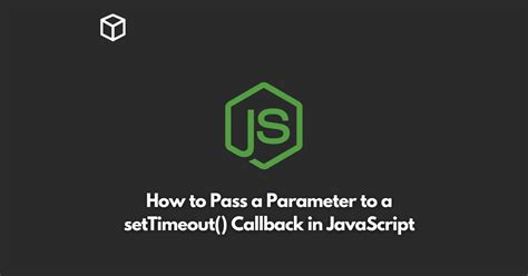 How To Pass A Parameter To A SetTimeout Callback In JavaScript Programming Cube