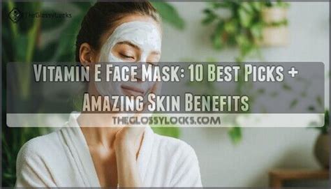 Vitamin E Face Mask 10 Best Picks Amazing Skin Benefits