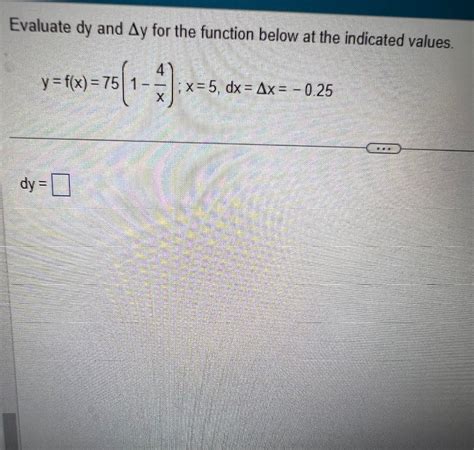 Solved Evaluate dy and Δy for the function below at the Chegg com