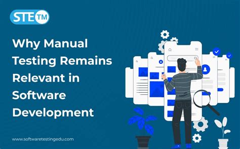 Why Manual Testing Remains Relevant In Software Development Software Testing Edu