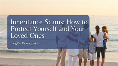 Inheritance Scams How To Protect Yourself And Your Loved One