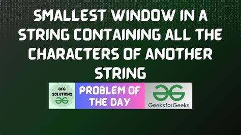 373 Gfg Potd Smallest Window In A String Containing All The