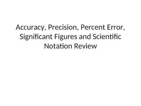 Ppt Accuracy Precision Percent Error Significant Figures And Scientific Notation Review