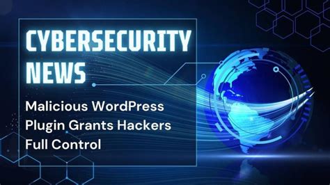 Cybersecurity News Wordpress Plugin Gives Hackers Control Input Output Llc