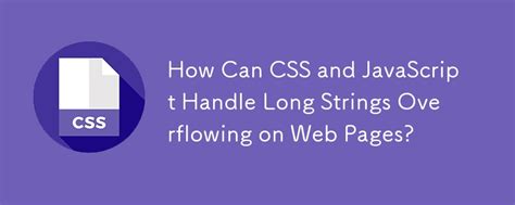 Css和javascript如何處理網頁上溢出的長字串？ Css教學 Php中文網