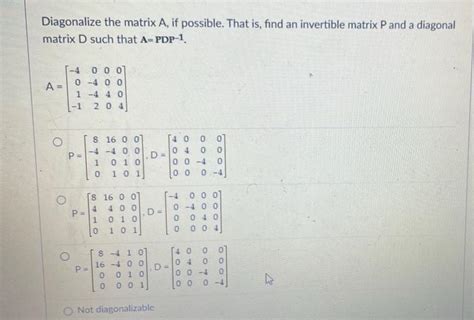 Solved Diagonalize The Matrix A If Possible That Is Find Chegg