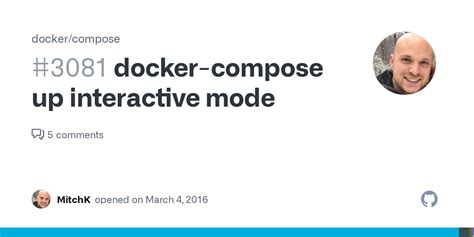 Docker Compose Up Interactive Mode · Issue 3081 · Dockercompose · Github