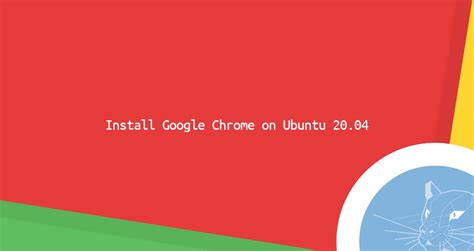How To Install Google Chrome Web Browser On Ubuntu Linuxize