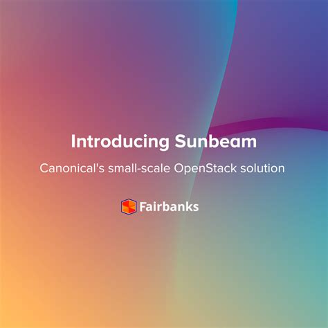 Introducing Sunbeam Canonicals Openstack Solution For Small Scale Cloud Environments Fairbanks