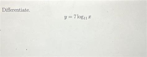 solved differentiate y 7log11x
