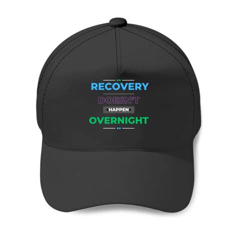 recovery doesn39 t happen overnight baseball caps sold by irrelephantph