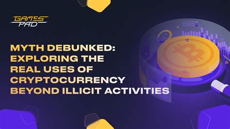 Myth Debunked Exploring The Real Uses Of Crypto Assets Beyond Illicit Activities Gamespad
