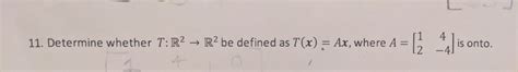 solved 11 determine whether t r2→r2 be defined as t x ax