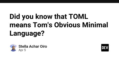 Did You Know That Toml Means Tom S Obvious Minimal Language Dev Community