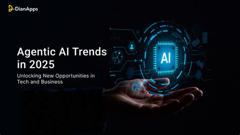 Agentic Ai Trends In 2025 Unlocking New Opportunities In Tech And Business