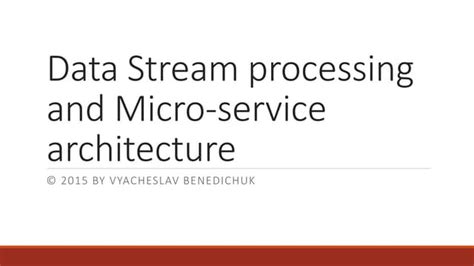 Data Stream Processing And Micro Service Architecture Ppt