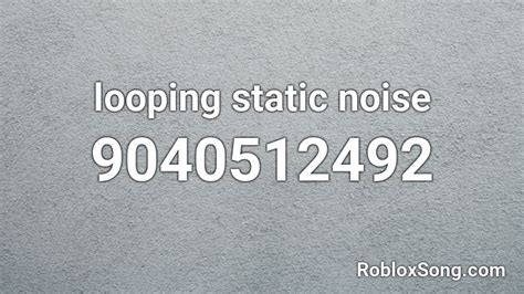 Looping Static Noise Roblox Id Roblox Music Codes