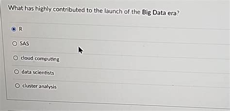 Solved What Has Highly Contributed To The Launch Of The Big