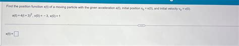 solved find the position function x t ﻿of a moving particle