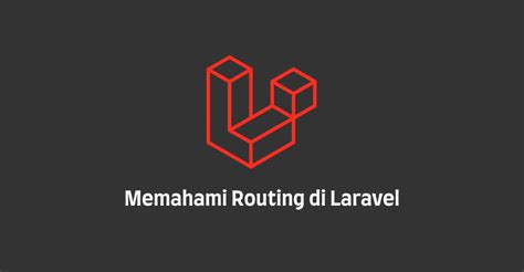 Belajar Laravel Memahami Routing Laravel Kawan Koding