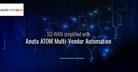 sd wan simplified with anuta atom multi vendor automation