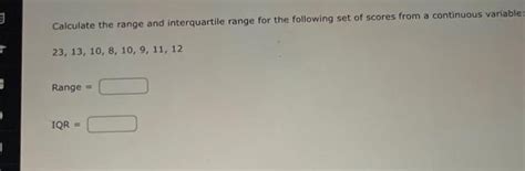Solved Calculate The Range And Interquartile Range For The Chegg