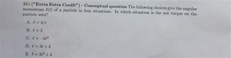 Solved The Following Choices Give The Angular Momentum L T Chegg