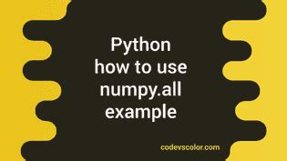 How To Use Python Numpy All Method With Examples CodeVsColor