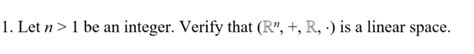 Solved 1. Let n>1 be an integer. Verify that (Rn,+,R,⋅) is a | Chegg.com